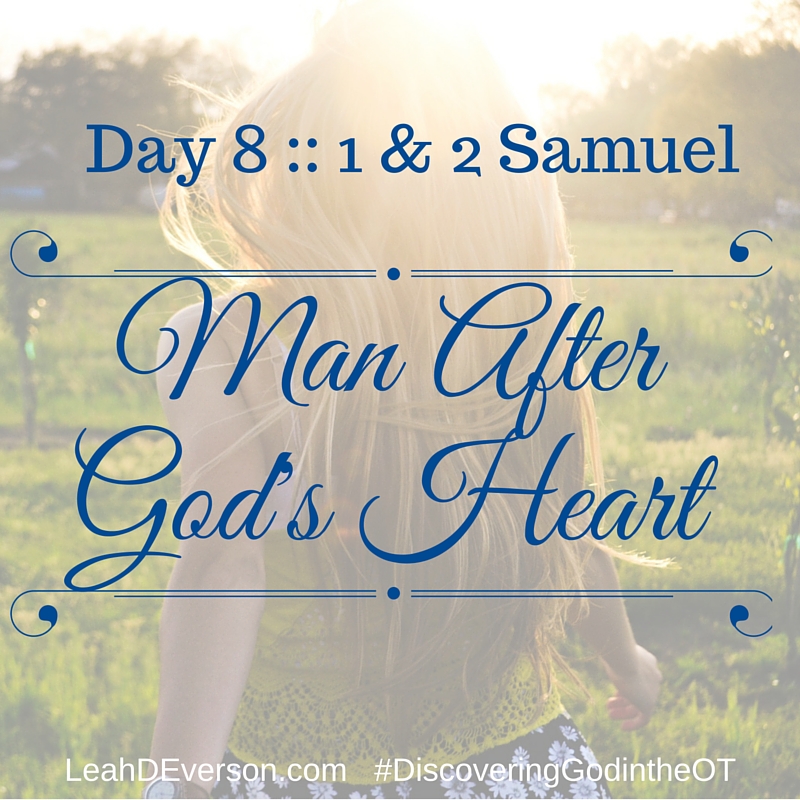 Day 8 :: 1 & 2 Samuel {Man after God’s Heart} – Leah Everson